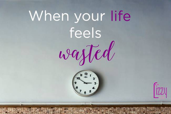 When Your Life Feels Wasted - ELIZABETH LAING THOMPSON